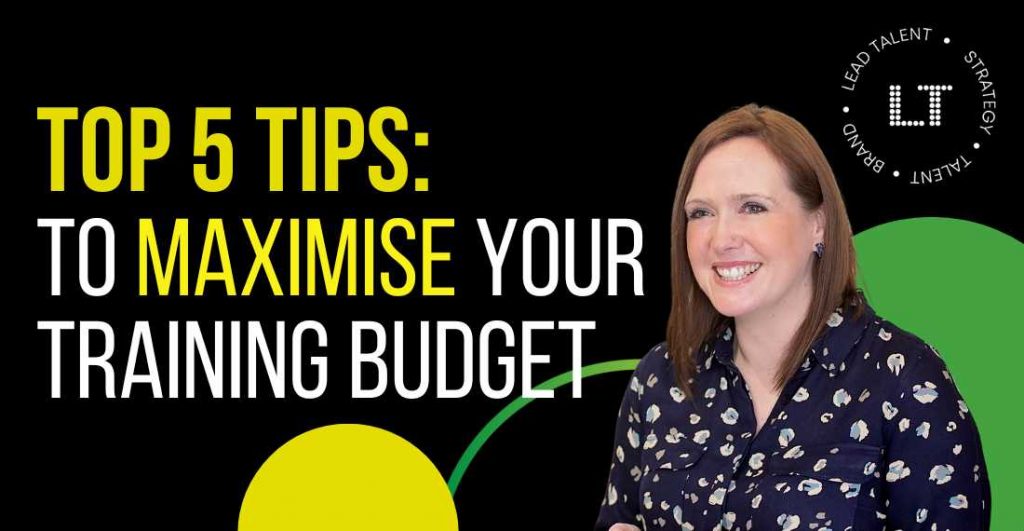 Top 5 Tips: To Maximise your Training Budget | Lead Talent